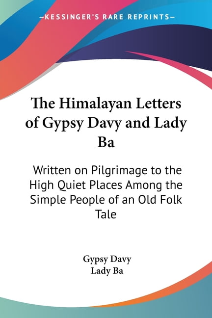 The Himalayan Letters of Gypsy Davy and Lady Ba : Written on Pilgrimage ...