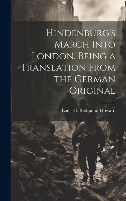 Hindenburg's March Into London, Being a Translation From the German ...