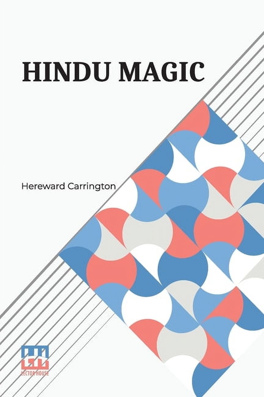 Hindu Magic: An Expose Of The Tricks Of The Yogis And Fakirs Of India ...
