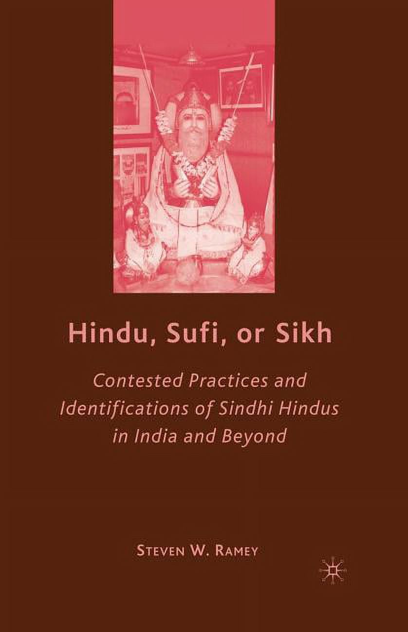 Hindu, Sufi, or Sikh: Contested Practices and Identifications of Sindhi ...