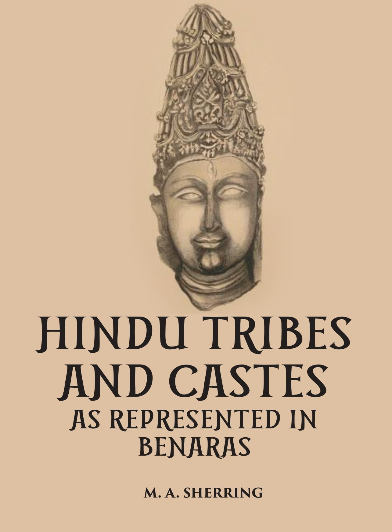 Hindu Tribes and Castes as reproduced in Benaras - M. A. Sherring ...