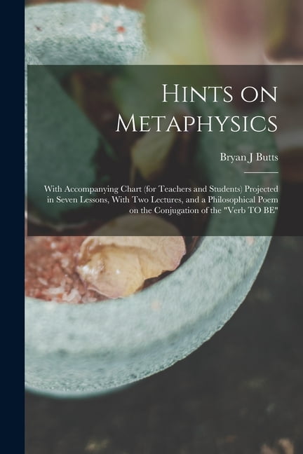 Hints on Metaphysics: With Accompanying Chart (for Teachers and Students) Projected in Seven ...