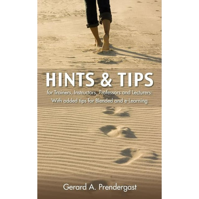 Hints & Tips for Trainers, Instructors, Professors and Lecturers : With ...