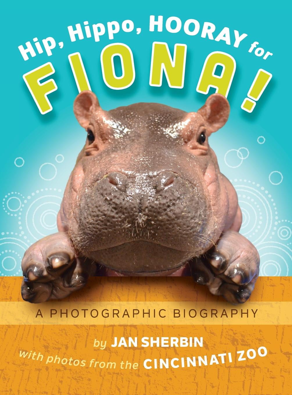 Hip, Hippo, Hooray for Fiona!: A Photographic Biography (Hardcover ...