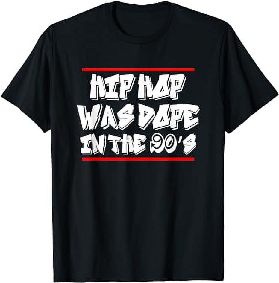 Hip Hop Was Dope In 90's Gift Who Raised On Hip Hop T-Shirt - Walmart.com