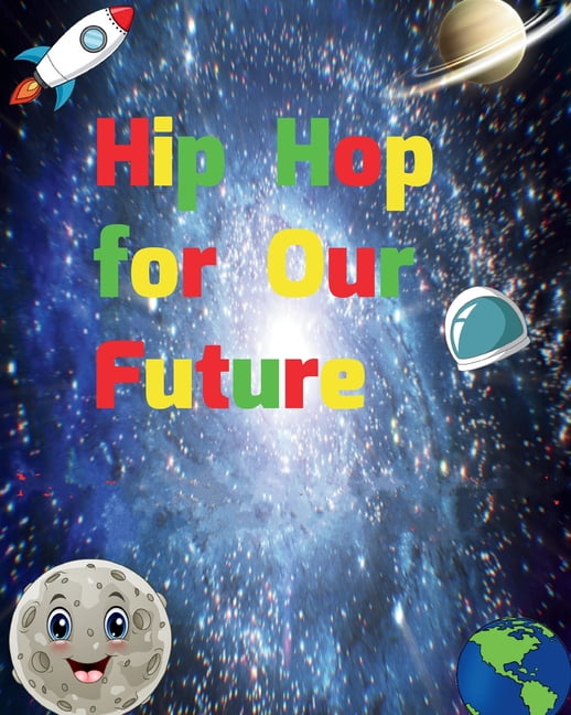 Hip Hop for Our Future: A compilation of modern day nursery rhymes that ...
