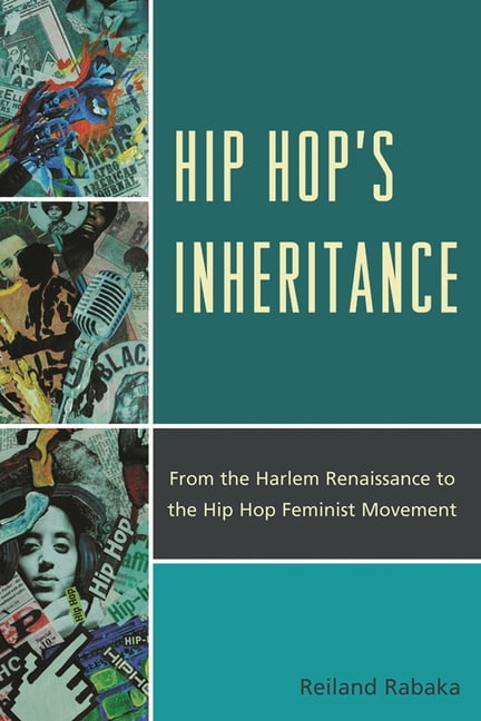 Hip Hop's Inheritance: From the Harlem Renaissance to the Hip Hop ...