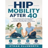 Hip Mobility After 40: A Gentle 10-Minute Daily Stretching Routine to ...