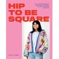 Hip to Be Square: 20 Contemporary Crochet Designs Using 5 Simple ...