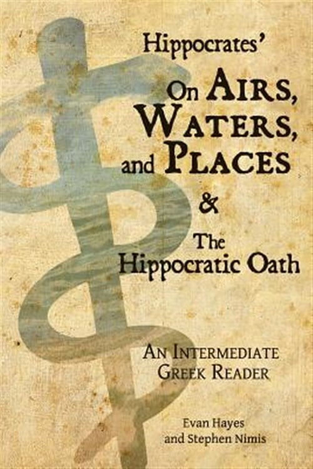 Hippocrates' On Airs, Waters, and Places and The Hippocratic Oath: An ...