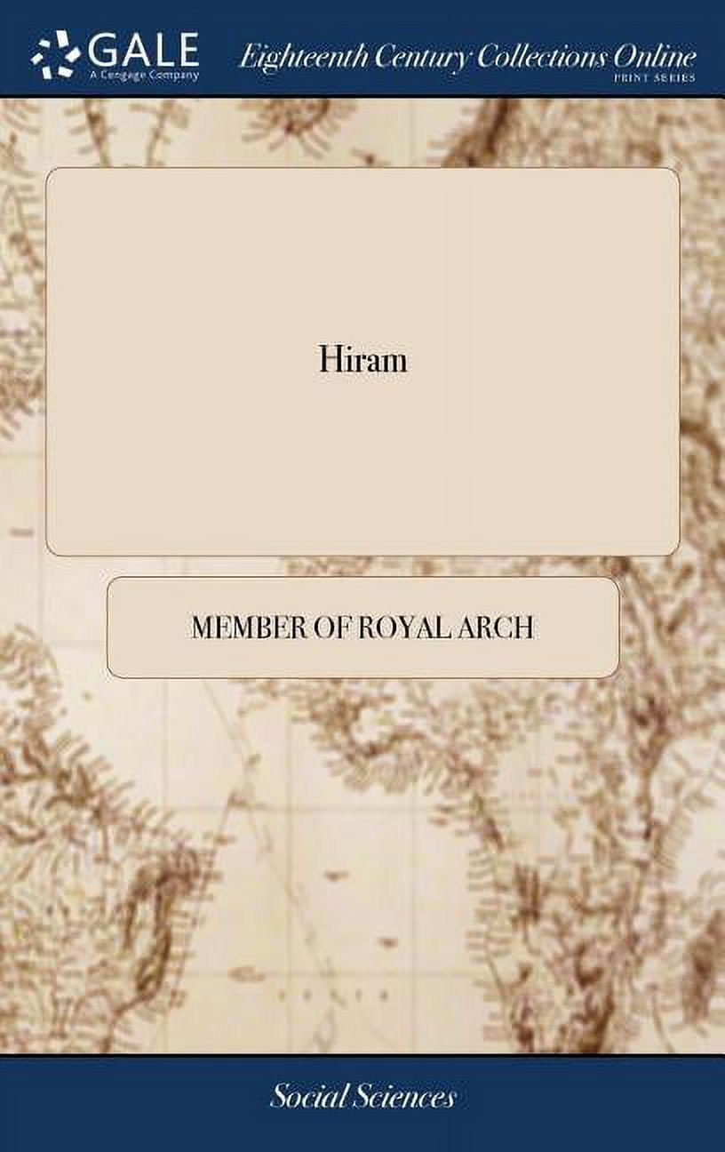 Hiram: Or the Grand Master-key to the Door of Both Antient and Modern ...