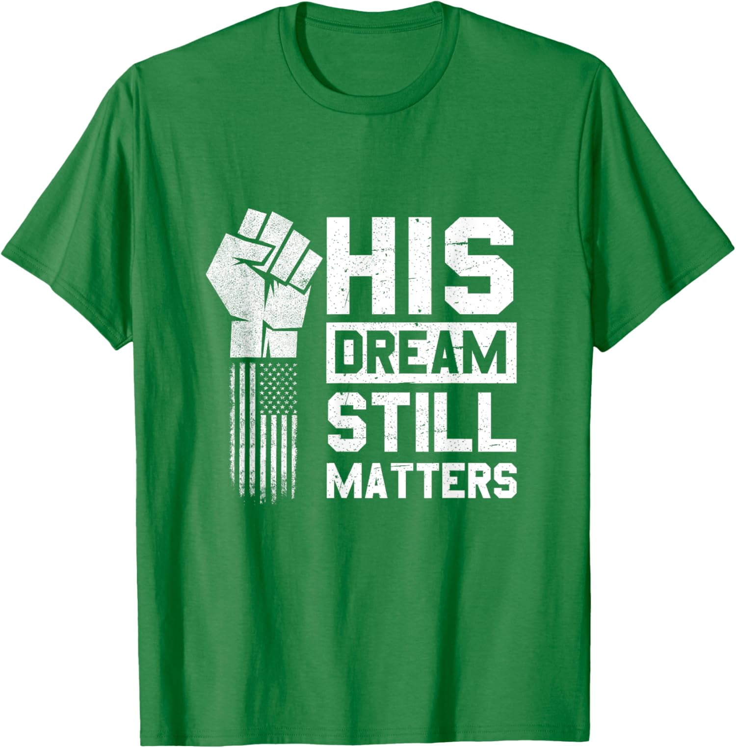 His Dream Still Matters - Martin Luther King Jr. Day Tee to Honor MLK's ...