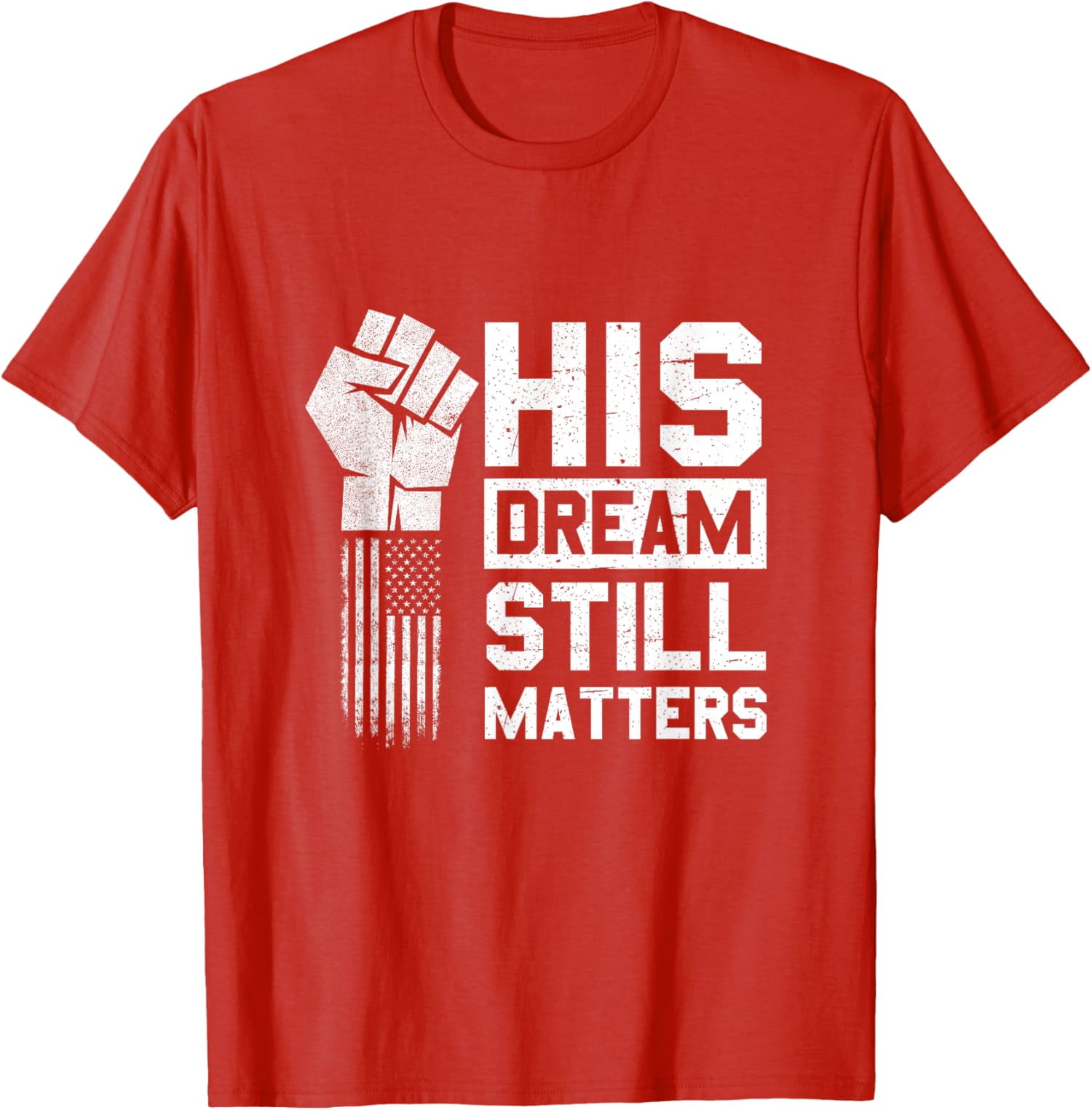 His Dream Still Matters - Martin Luther King Jr. Day Tee to Honor MLK's ...