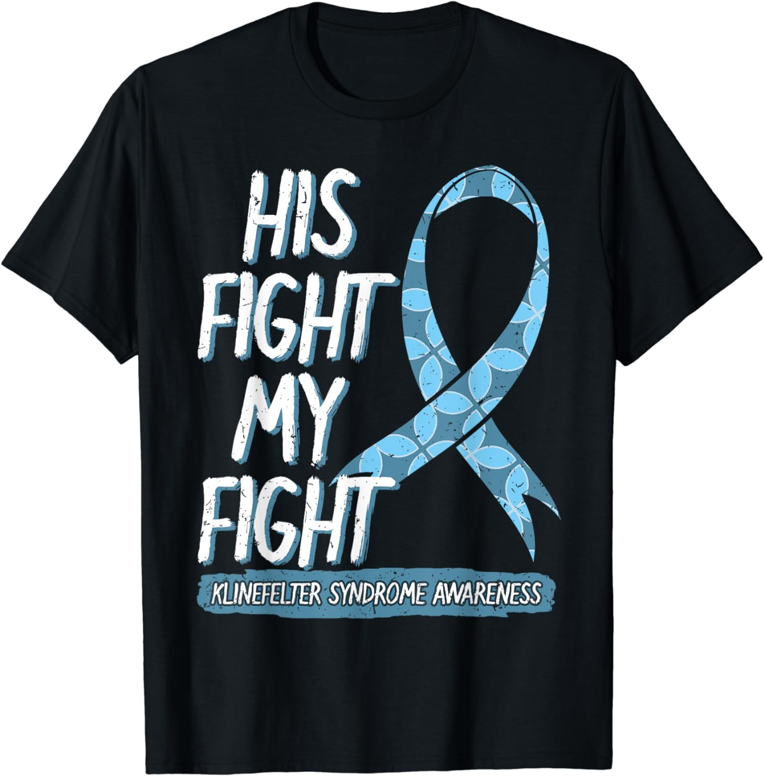 His Fight Is My Fight Klinefelter Syndrome Awareness 47,XXY T-Shirt ...