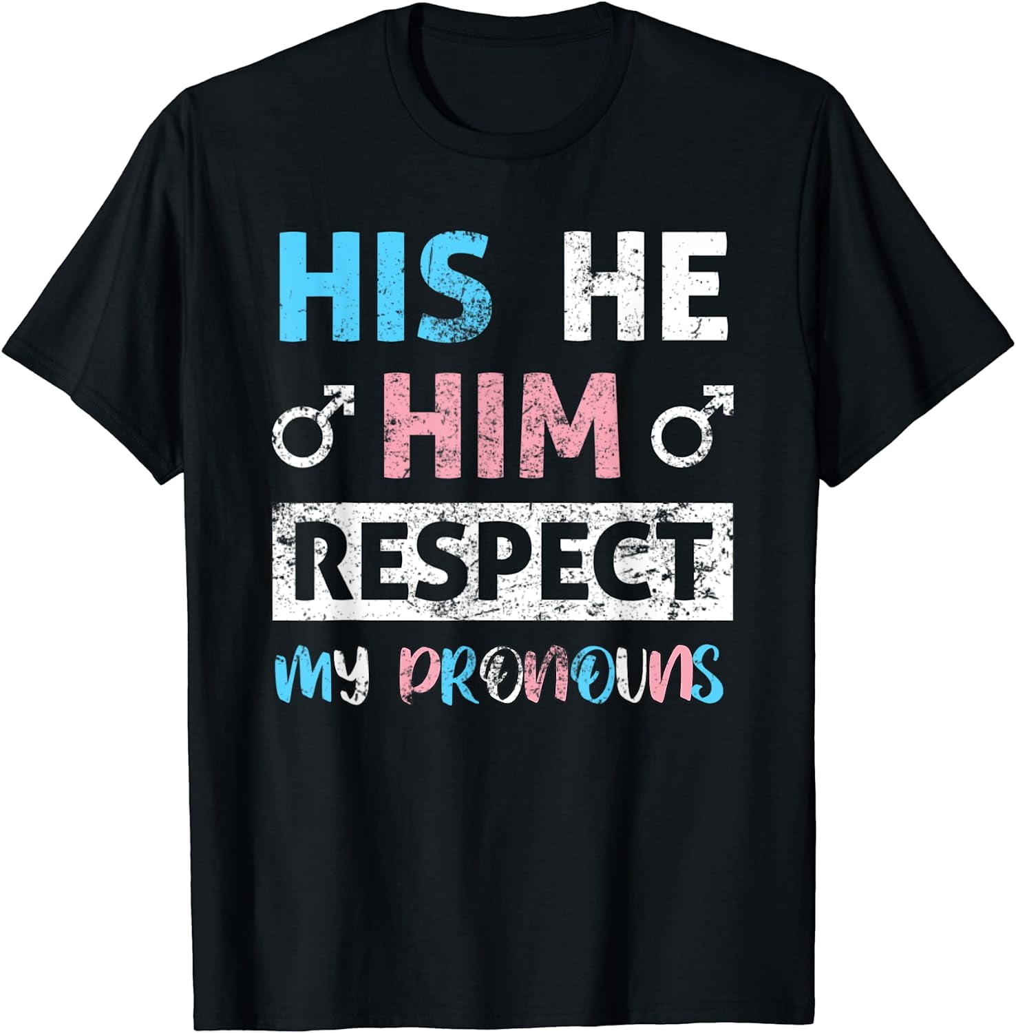 His He Him Respect My Pronouns Trans Transgender Pride T-Shirt ...