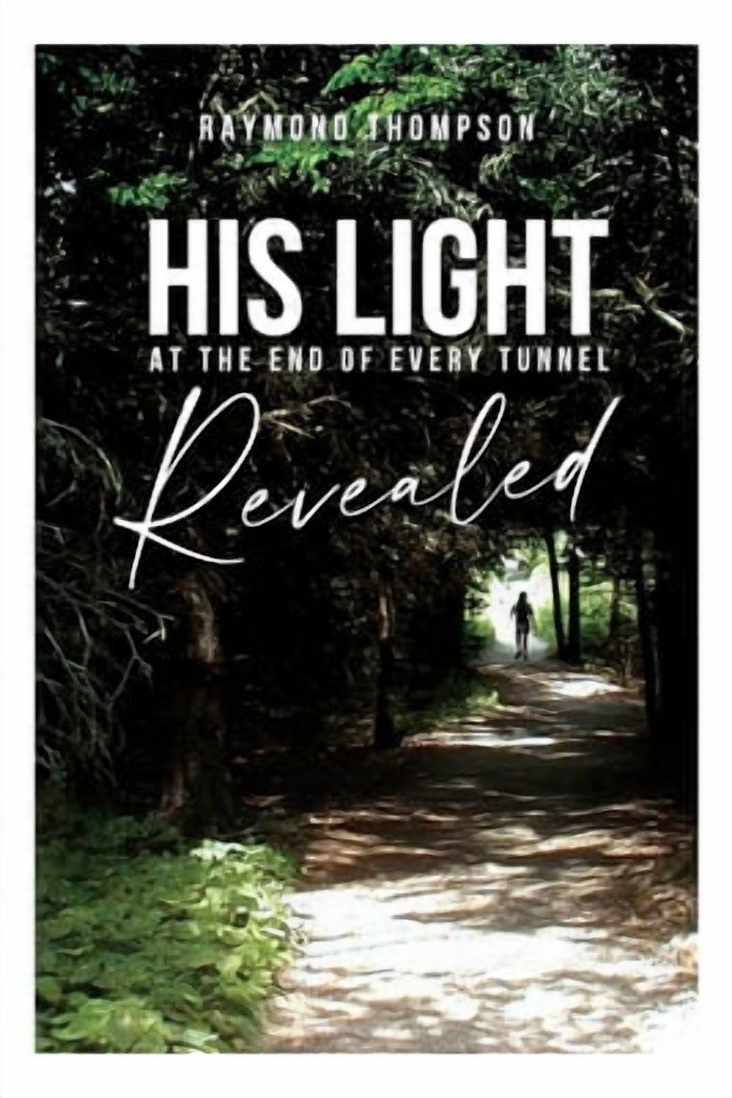 His Light at the End of Every Tunnel Revealed -- Raymond Thompson ...
