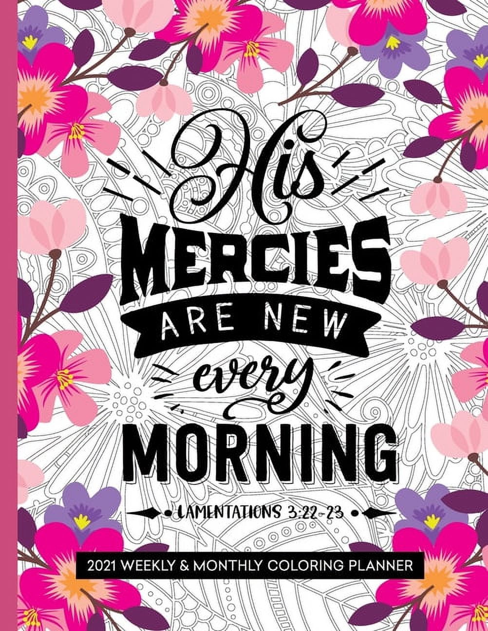 His Mercies Are New Every Morning: 2021 Planner with Coloring Pages and ...