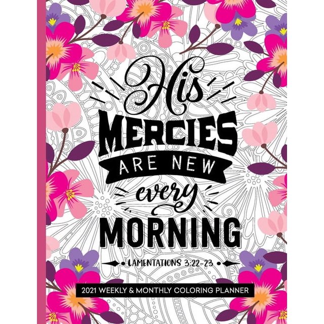 His Mercies Are New Every Morning: 2021 Planner with Coloring Pages and ...