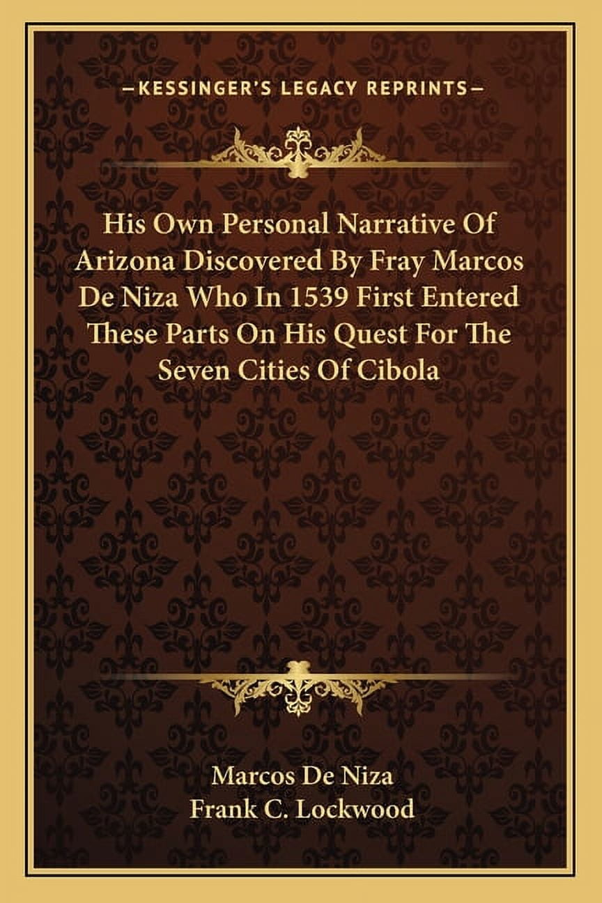 His Own Personal Narrative Of Arizona Discovered By Fray Marcos De Niza ...