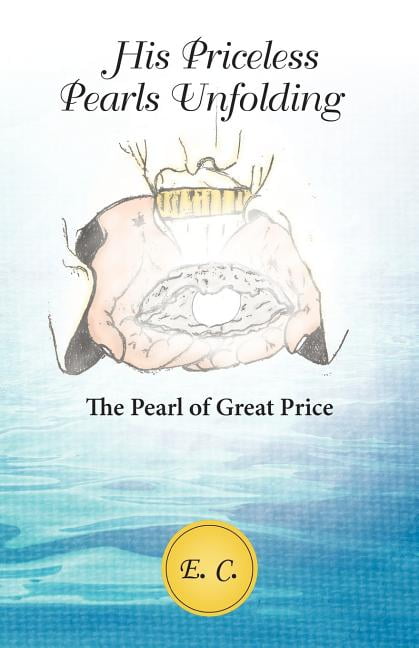 His Priceless Pearls Unfolding: The Pearl of Great Price - Walmart.com
