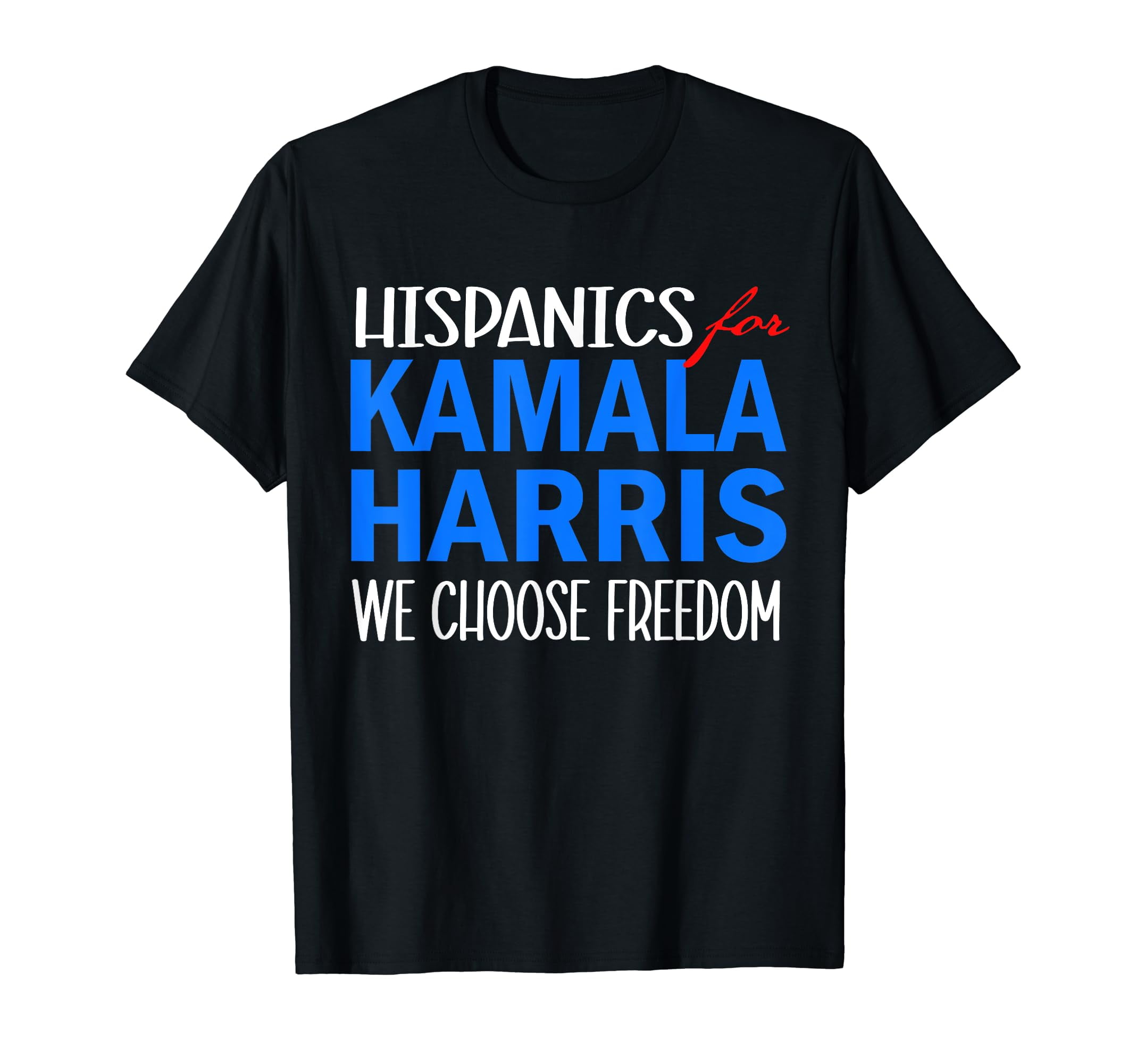 Hispanics for Kamala Harris 2024 We Choose Freedom T-Shirt - Walmart.com