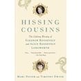 Hissing Cousins : The Lifelong Rivalry of Eleanor Roosevelt and Alice ...