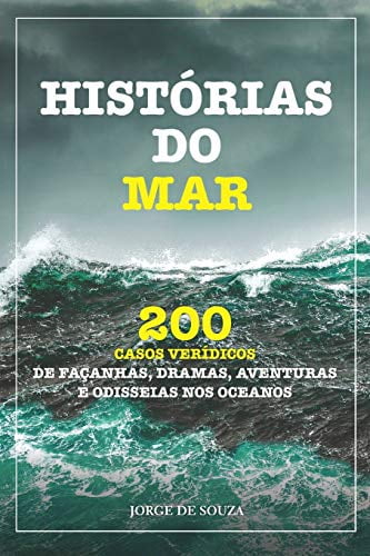Histórias Do Mar: 200 Casos Verídicos de Façanhas, Dramas, Aventuras E ...