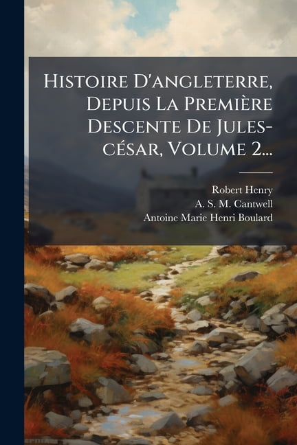 Histoire D'angleterre, Depuis La PremiÃ¨re Descente De Jules-cÃ (c)sar, Volume 2..., (Paperback ...