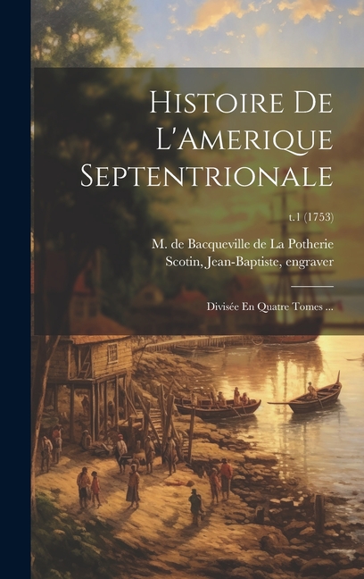 Histoire De L'Amerique Septentrionale: Divisée En Quatre Tomes ...; t.1 ...