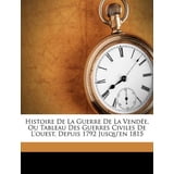 Histoire De La Guerre De La Vendée, Ou Tableau Des Guerres Civiles De L ...