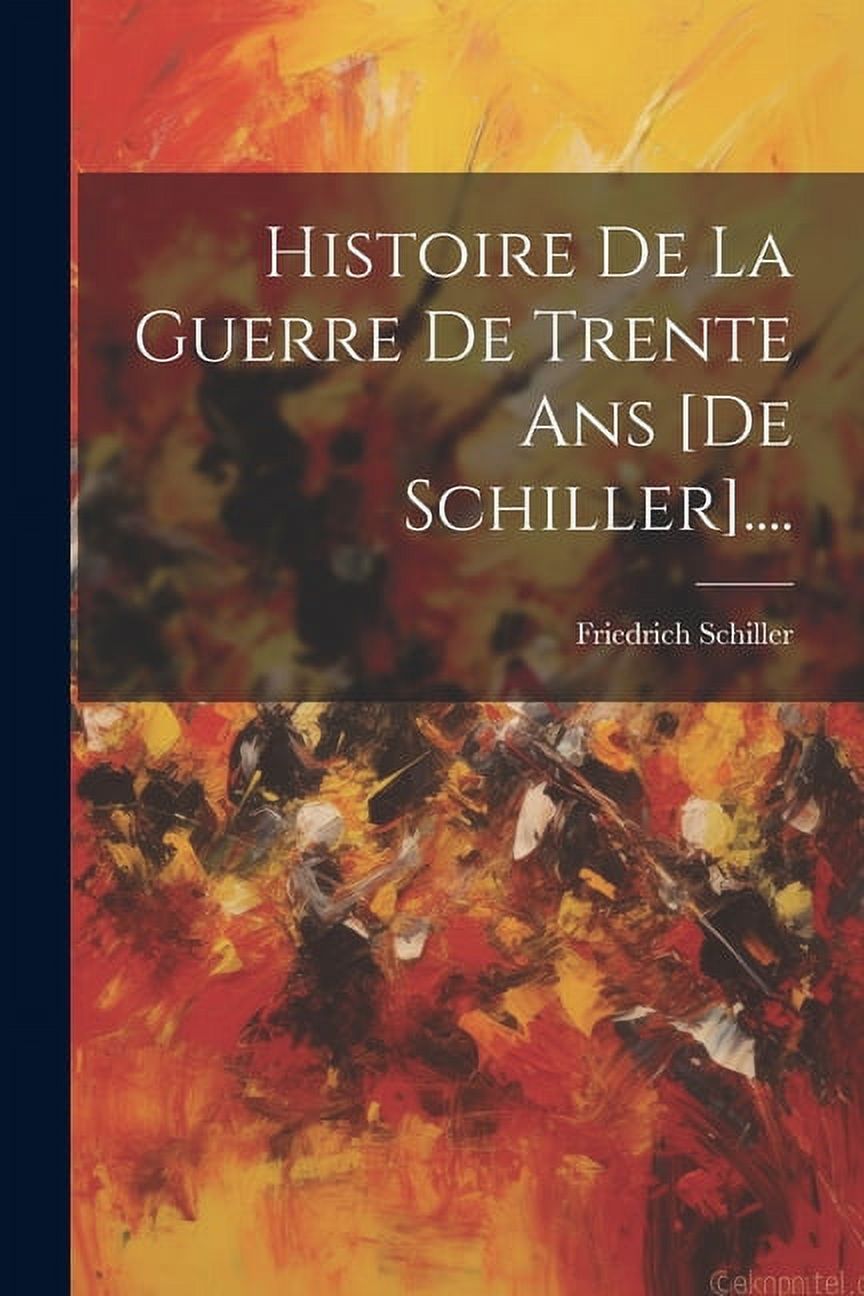 Histoire De La Guerre De Trente Ans [de Schiller].... (Paperback) - Walmart.com