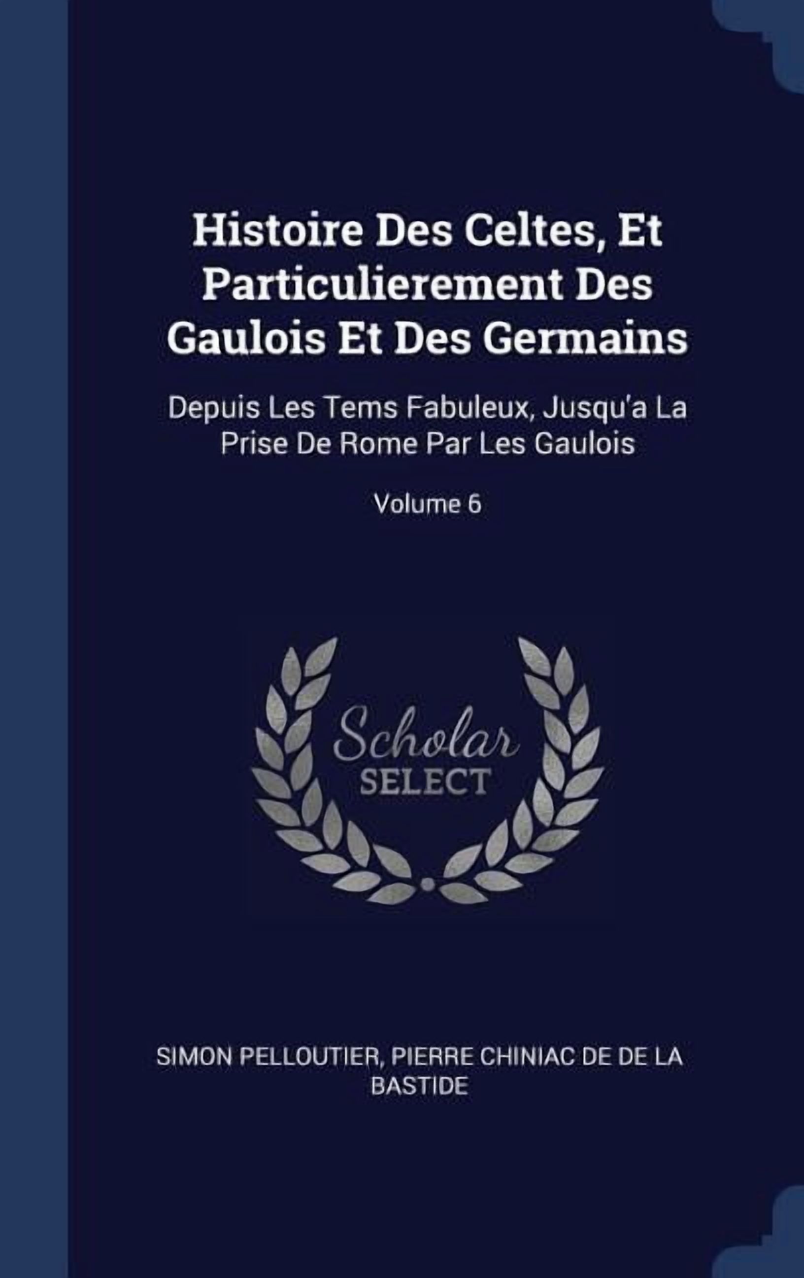Histoire Des Celtes, Et Particulierement Des Gaulois Et Des Germains ...