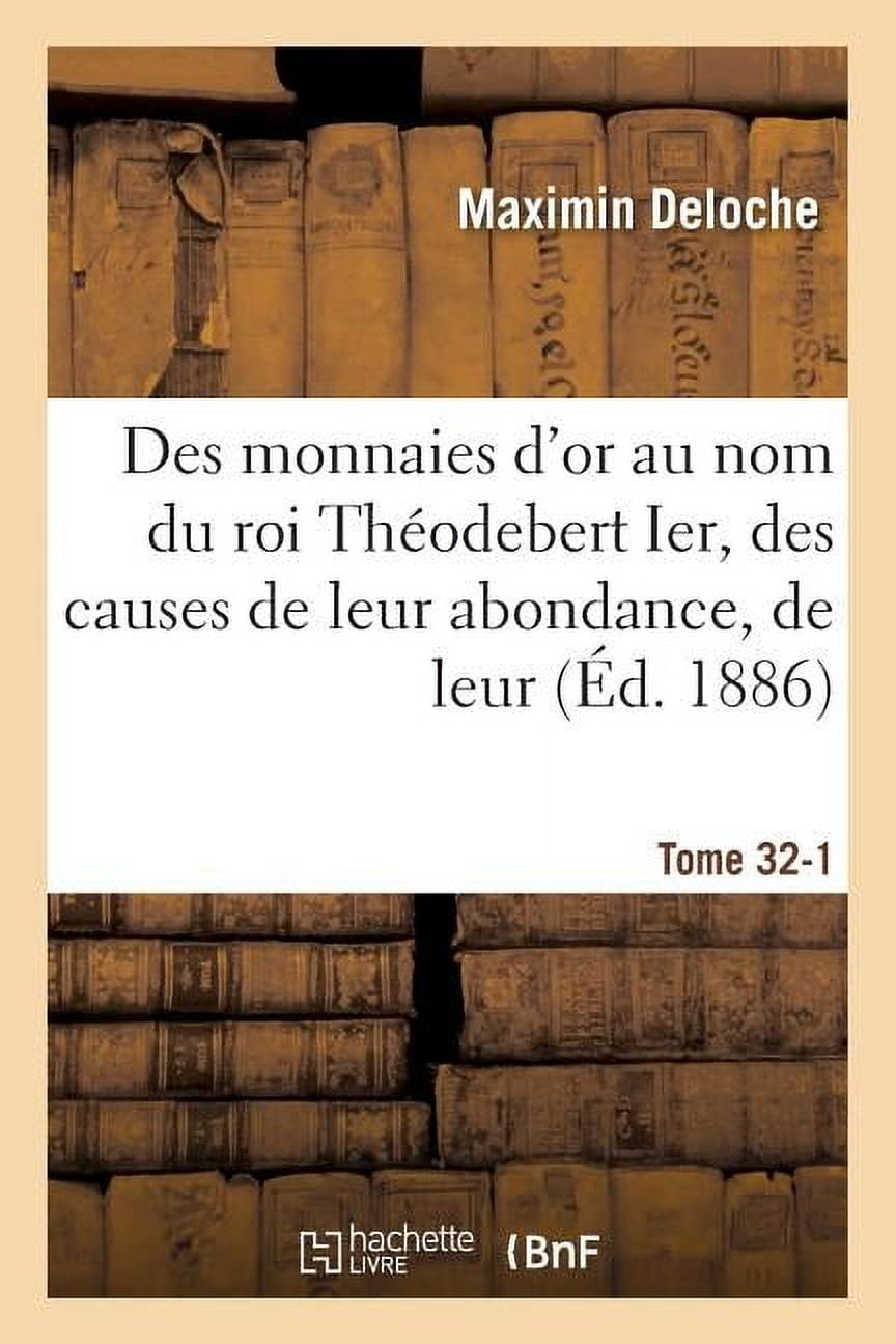 Histoire: Des Monnaies d'Or Au Nom Du Roi Théodebert Ier, Des Causes de ...