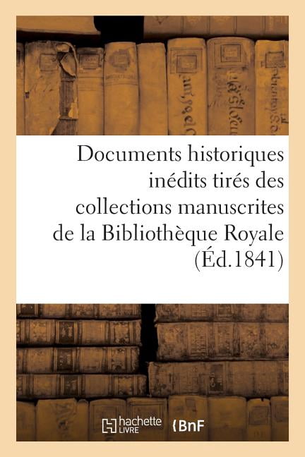 Histoire: Documents Historiques Inédits Tirés Des Collections ...