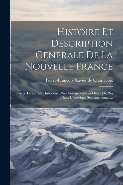 Histoire Et Description Generale De La Nouvelle France: Avec Le Journal ...