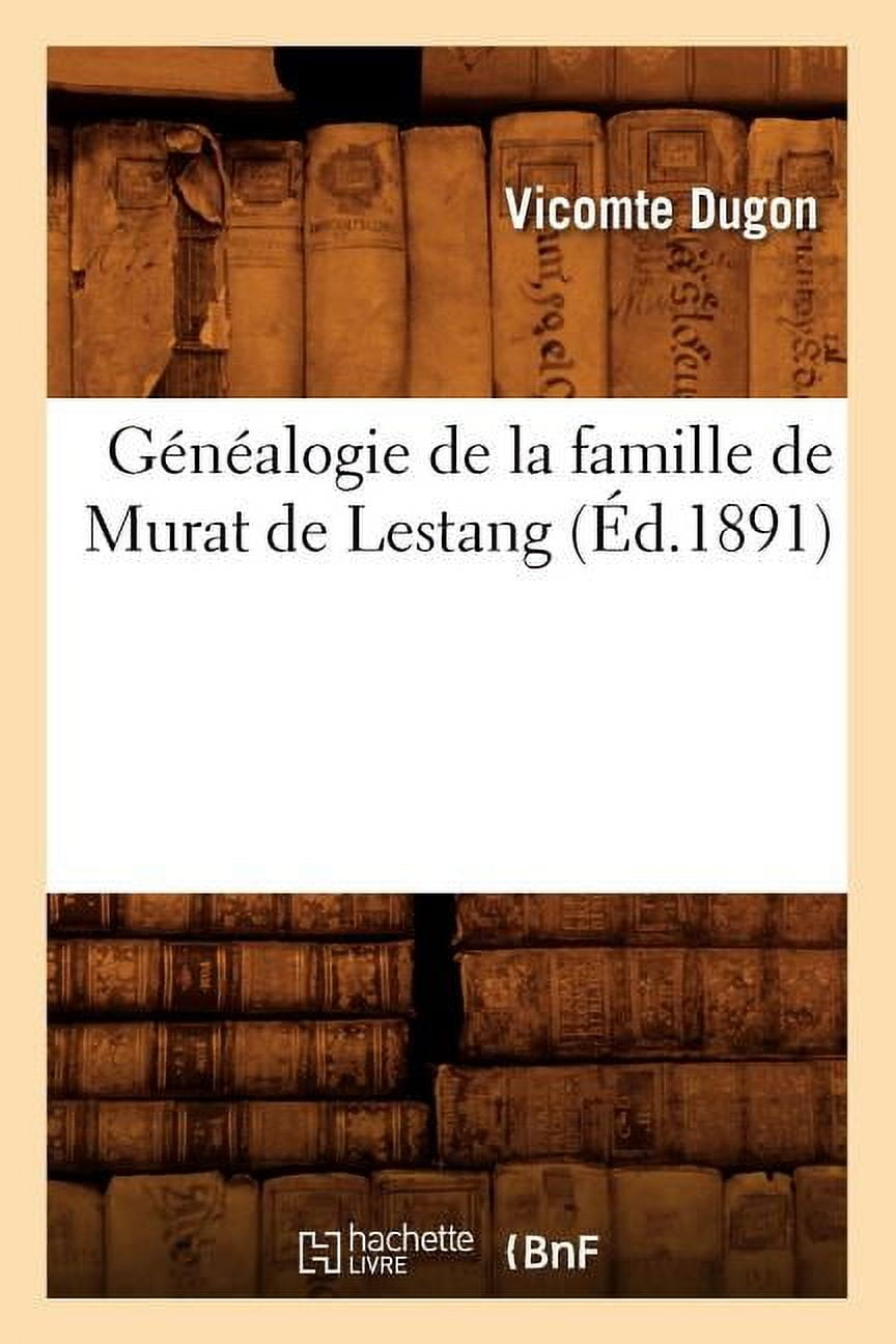 Histoire: Généalogie de la Famille de Murat de Lestang, (Éd.1891) (Paperback) - Walmart.com