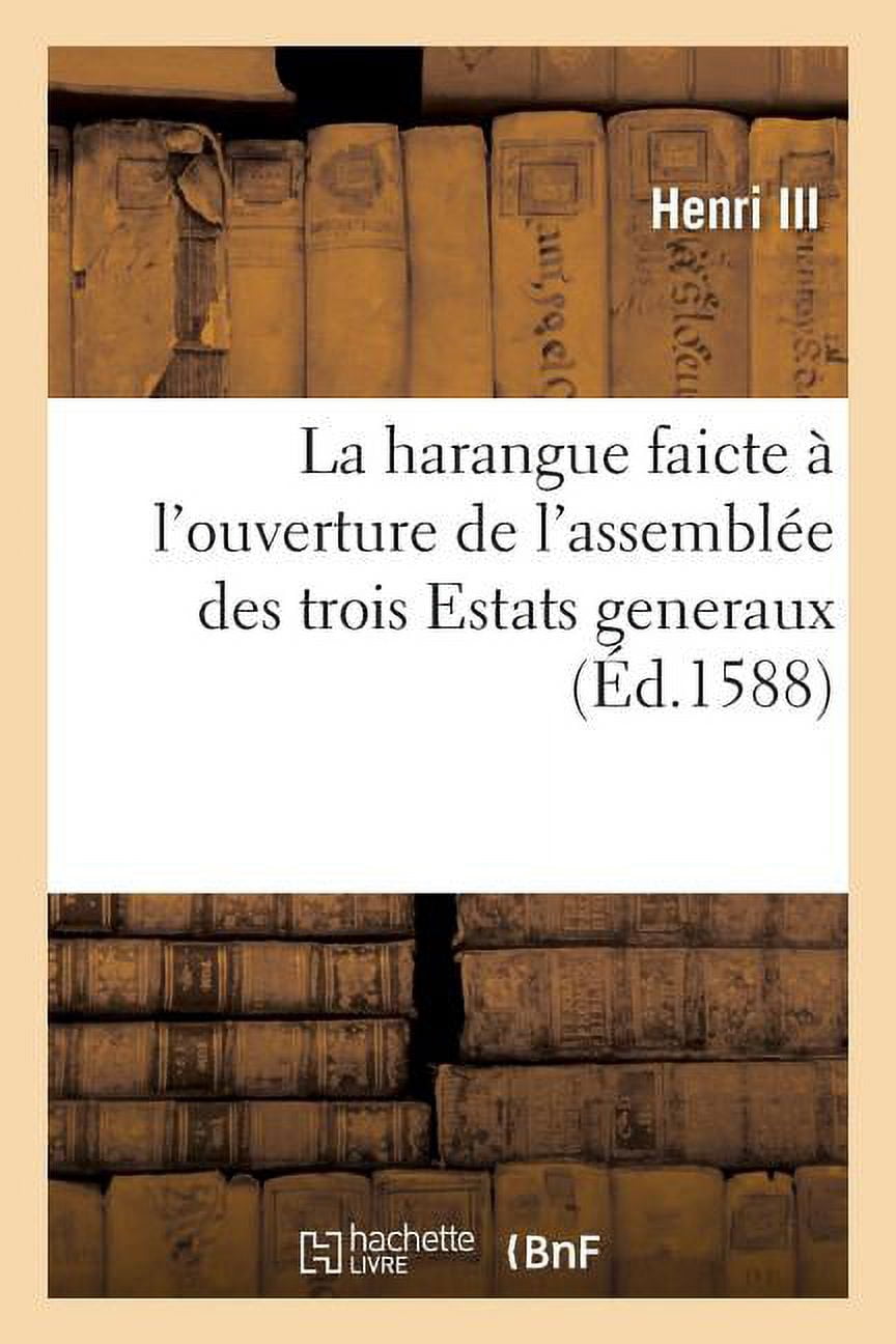 Histoire: La Harangue Faicte Par Le Roy Henry Troisiesme de France & de ...