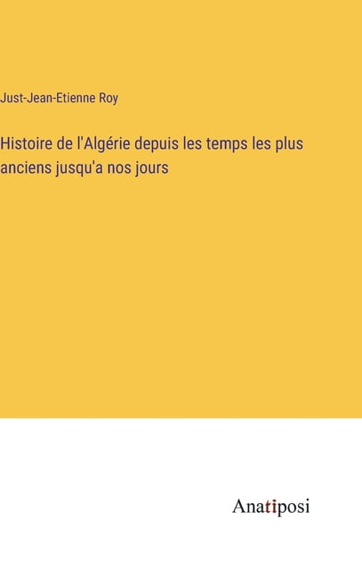 Histoire de l'Algérie depuis les temps les plus anciens jusqu'a nos jours (Hardcover) - Walmart.com
