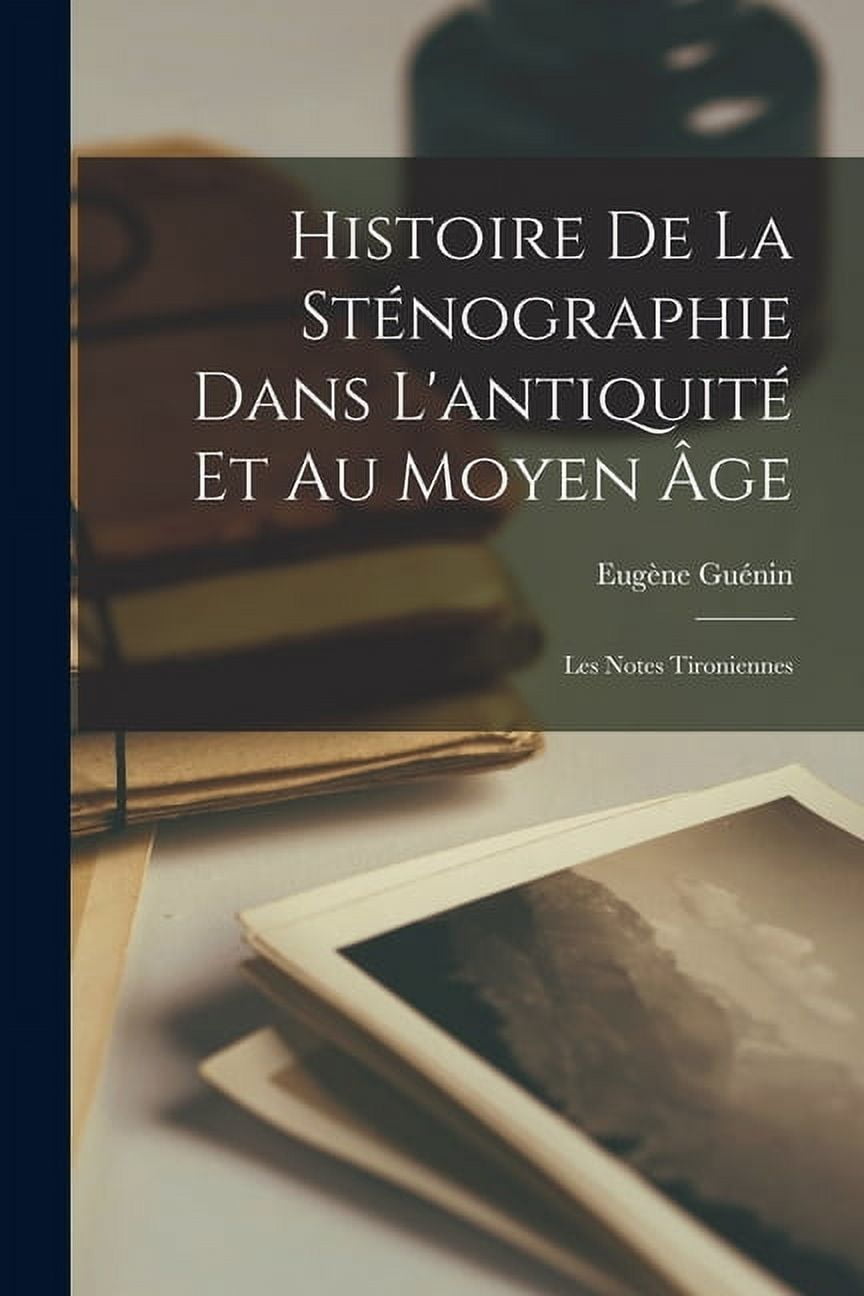 Histoire de la sténographie dans l'antiquité et au Moyen âge; les notes ...