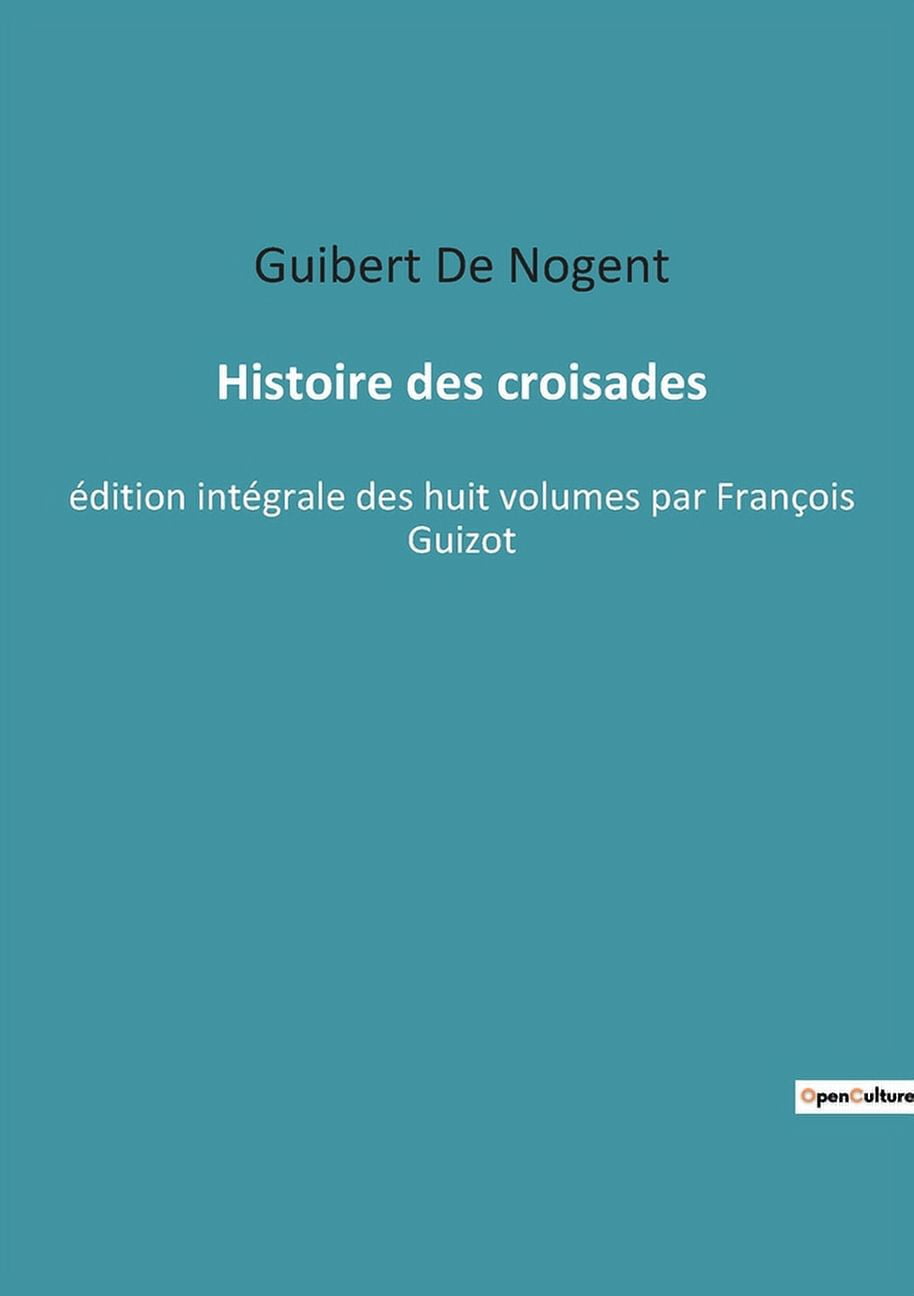 Histoire des croisades:?dition int?grale des huit volumes par Fran?ois Guizot - Walmart.com