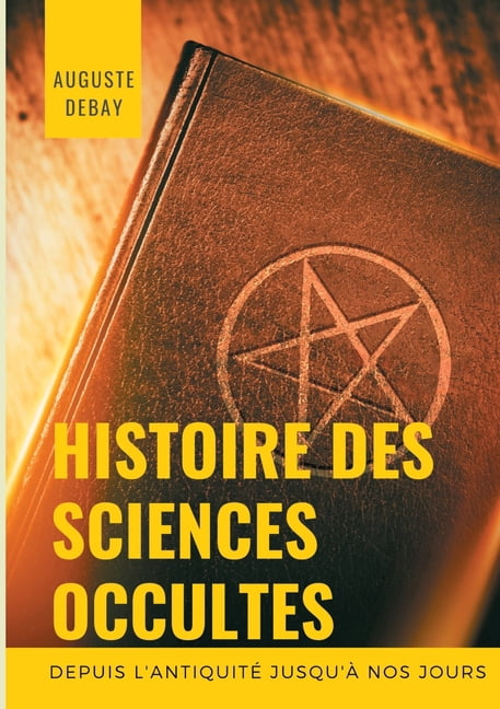 Histoire des sciences occultes depuis l'antiquitÃ© jusqu'Ã nos jours ...