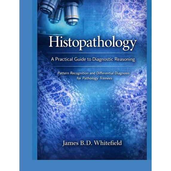 Histopathology: A PRACTICAL GUIDE TO DIAGNOSTIC REASONING: Pattern ...