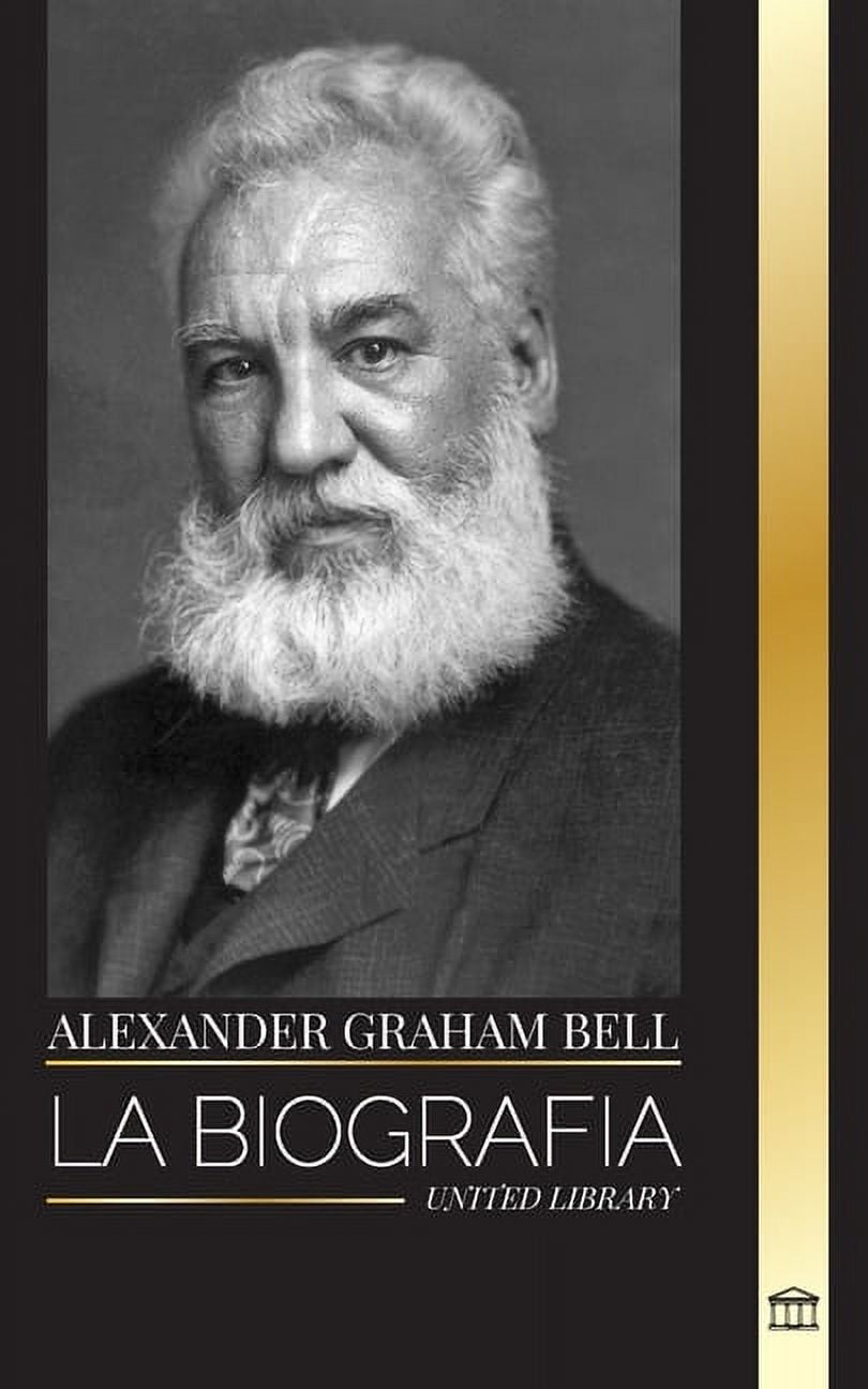 Historia: Alexander Graham Bell: La biografía del hombre que inventó el teléfono (Paperback ...