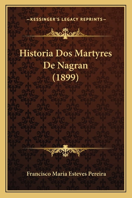 Historia DOS Martyres de Nagran (1899) - Walmart.com