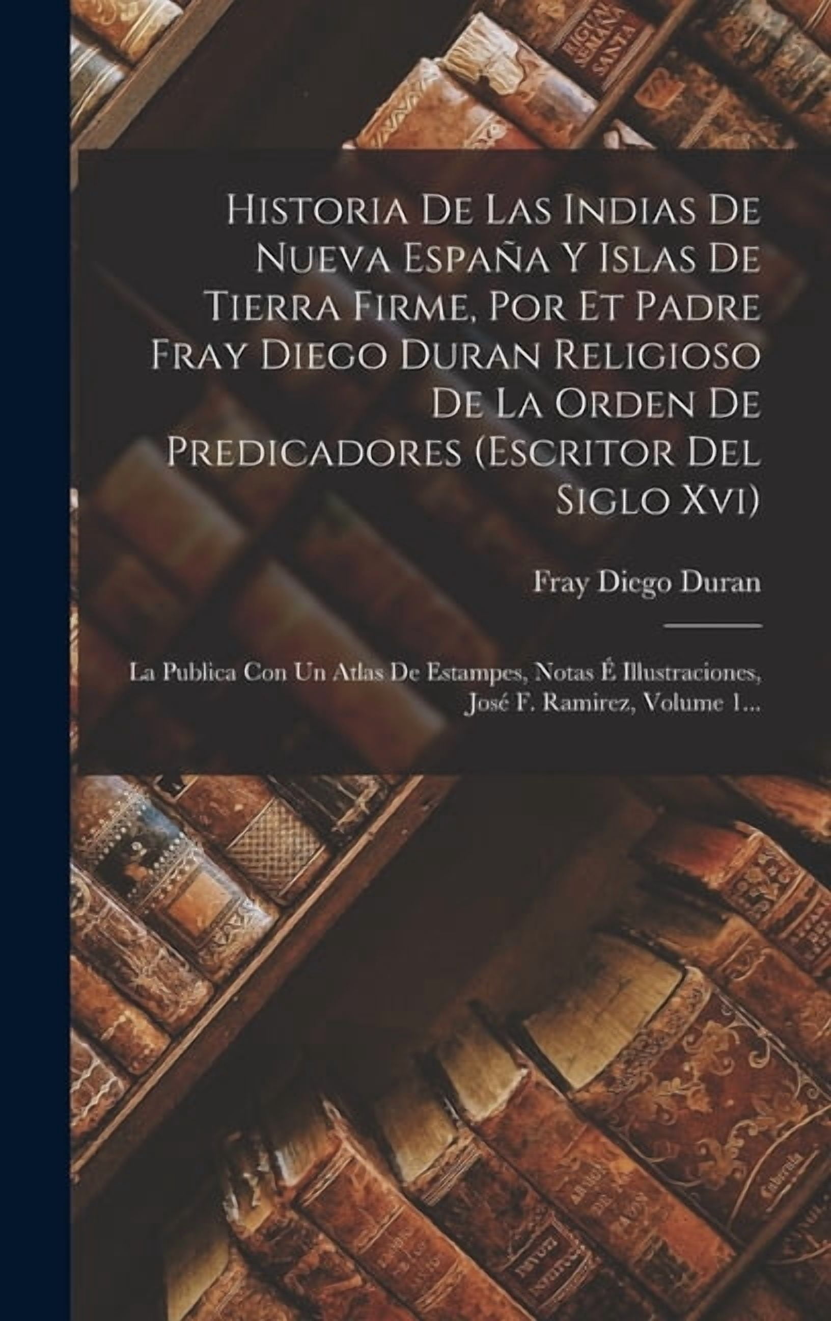 Historia De Las Indias De Nueva EspaÃ±a Y Islas De Tierra Firme, Por Et ...