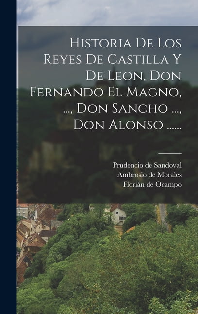 Historia De Los Reyes De Castilla Y De Leon, Don Fernando El Magno ...