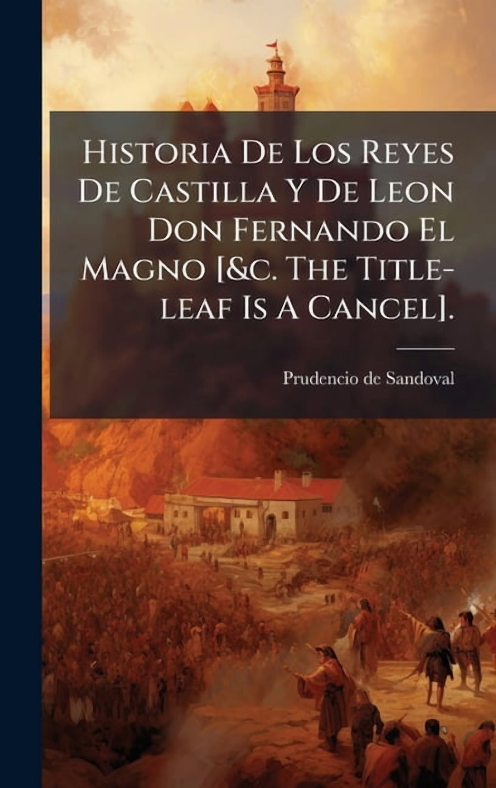 Historia De Los Reyes De Castilla Y De Leon Don Fernando El Magno [&c ...