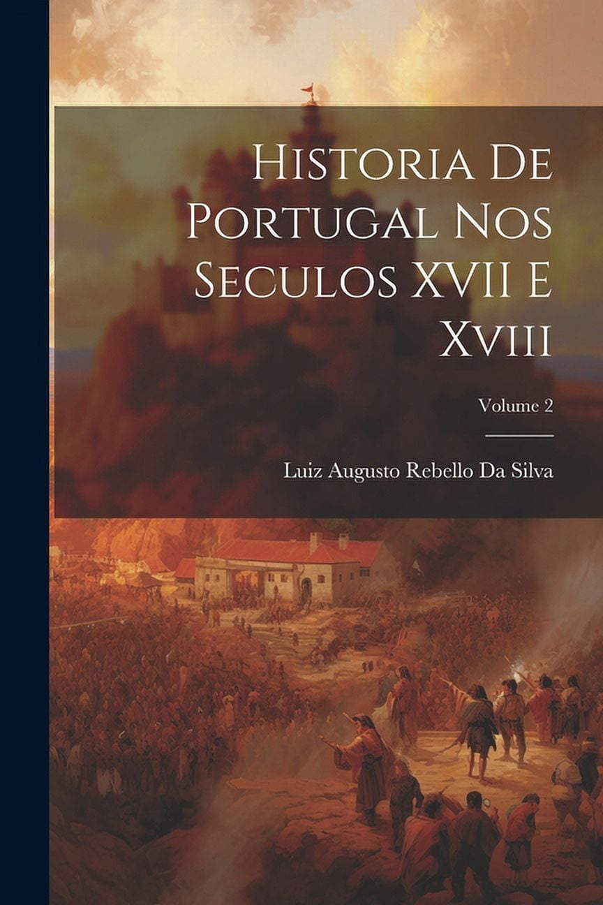 Historia De Portugal Nos Seculos XVII E Xviii; Volume 2 (Paperback ...