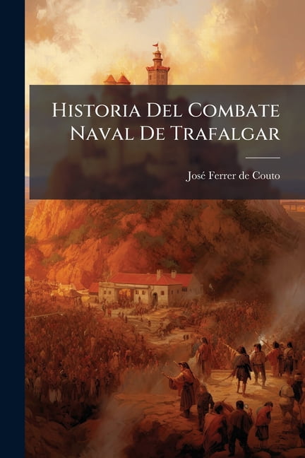 Historia Del Combate Naval De Trafalgar : Precedida De Las Del ...