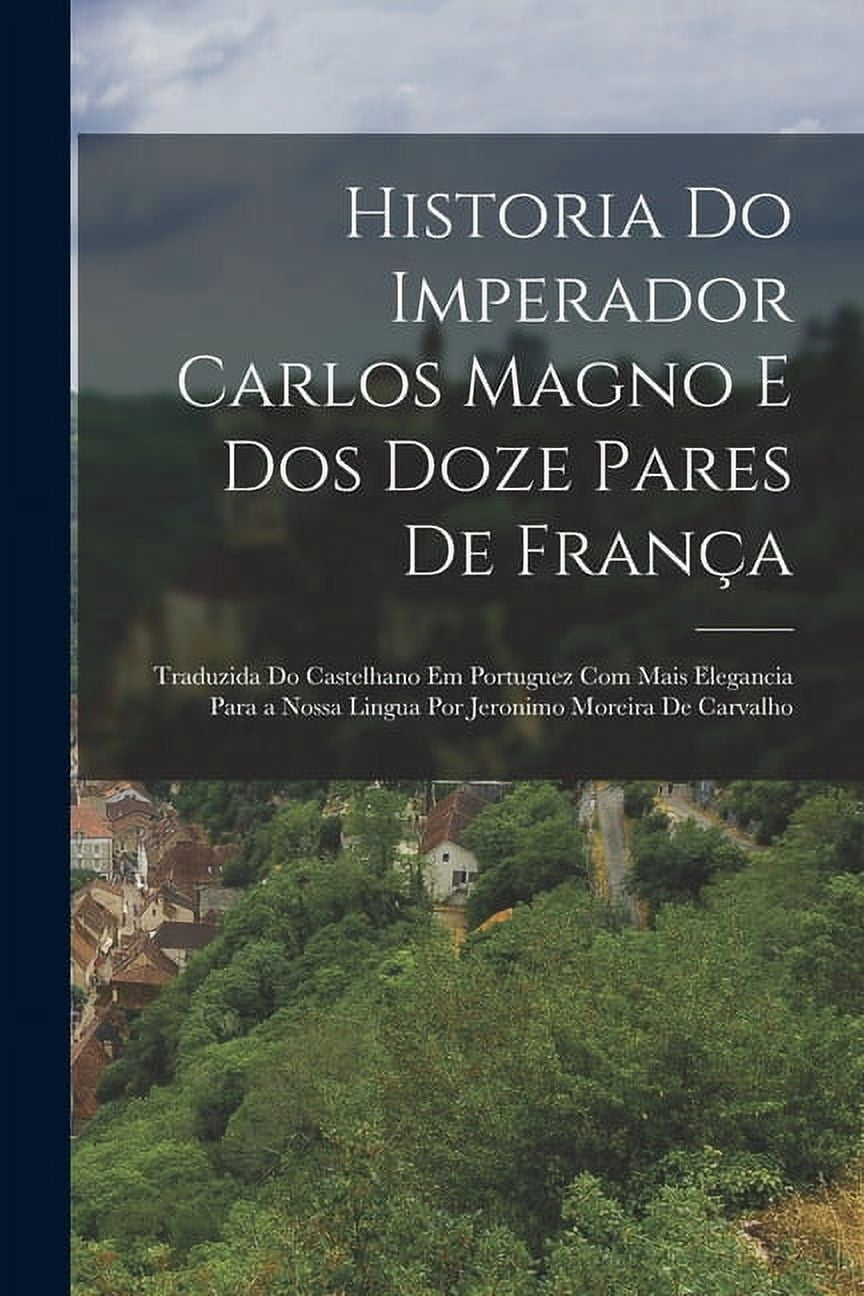 Historia Do Imperador Carlos Magno E Dos Doze Pares De Fran?a ...